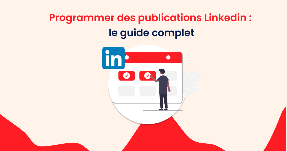 Programmer des publications Linkedin : le guide complet