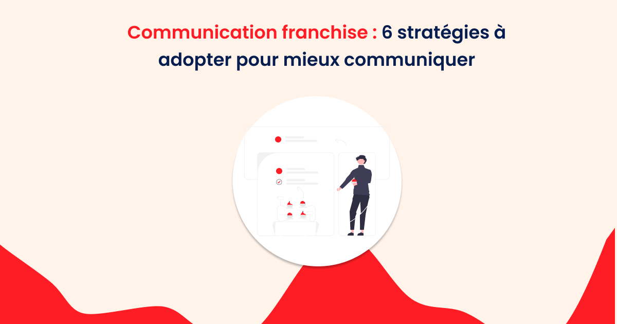 Communication franchise : 6 stratégies à adopter