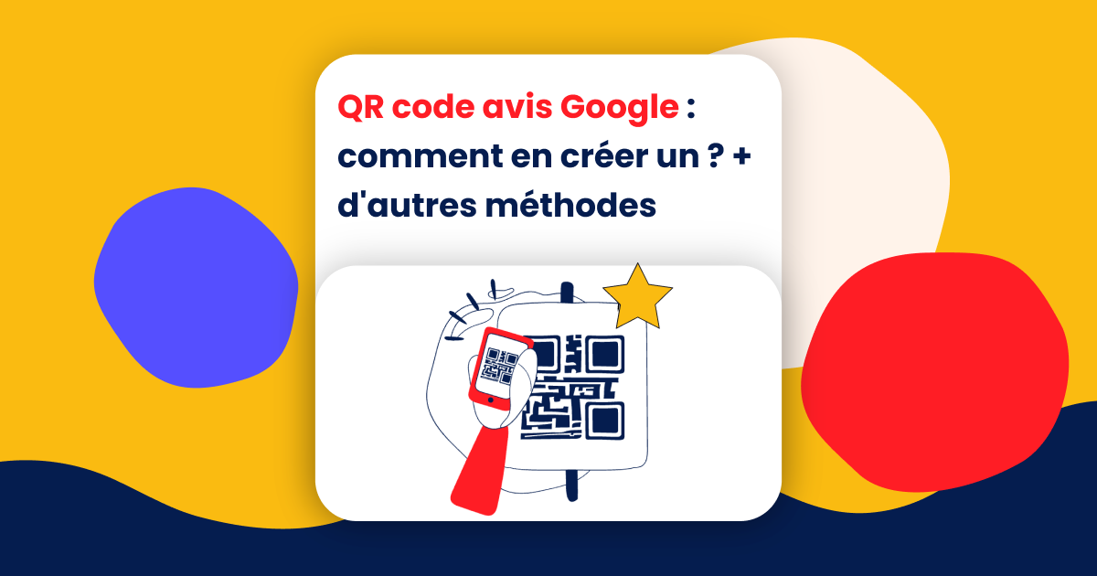 QR code avis Google : comment en créer un et d'autres méthodes