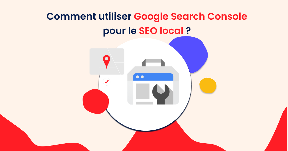 Comment utiliser Google Search Console pour le SEO local